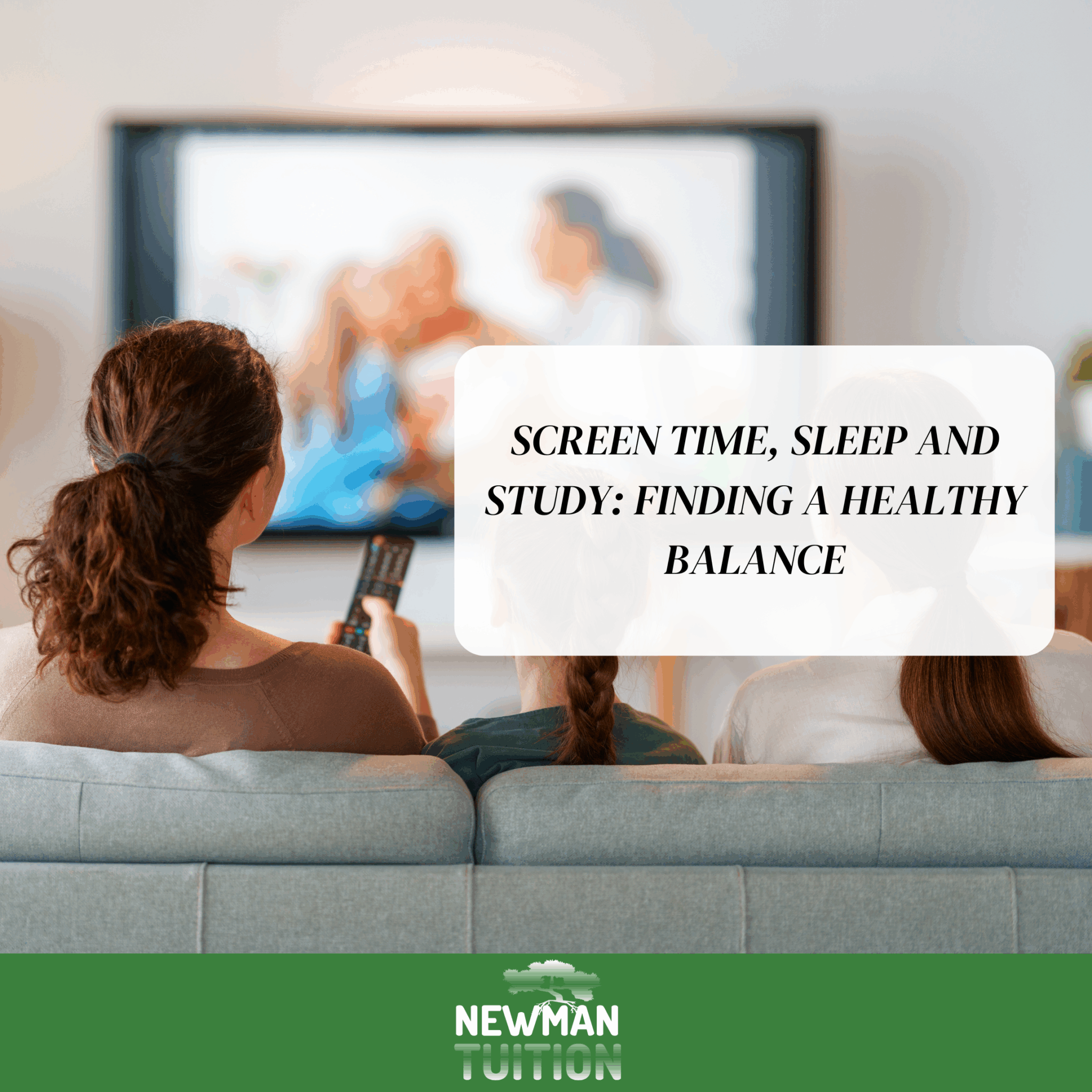 Screen Time, Sleep and Study: Finding a Healthy Balance - Newman Tuition